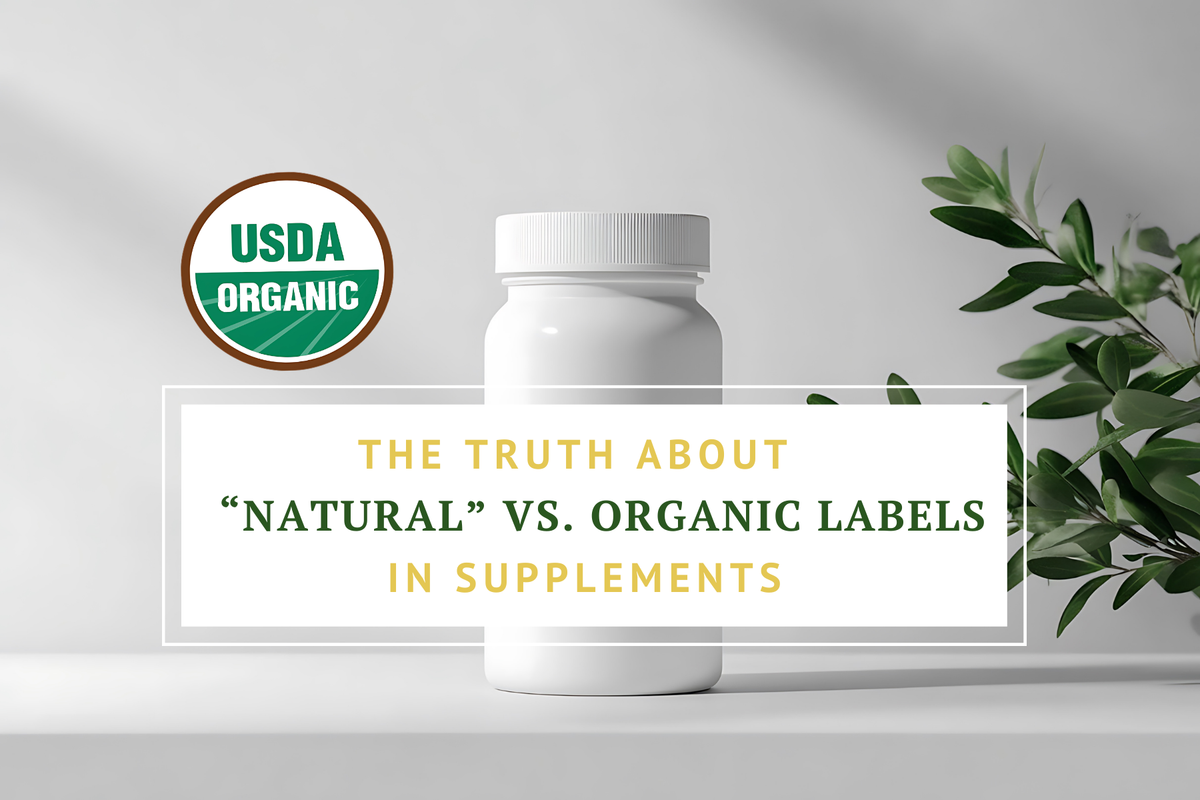 The Truth About "Natural" vs. Organic Labels in Supplements
